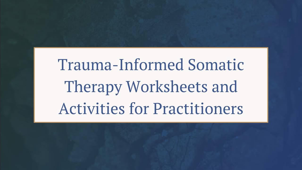 Trauma-Informed Somatic Therapy Worksheets and Activities