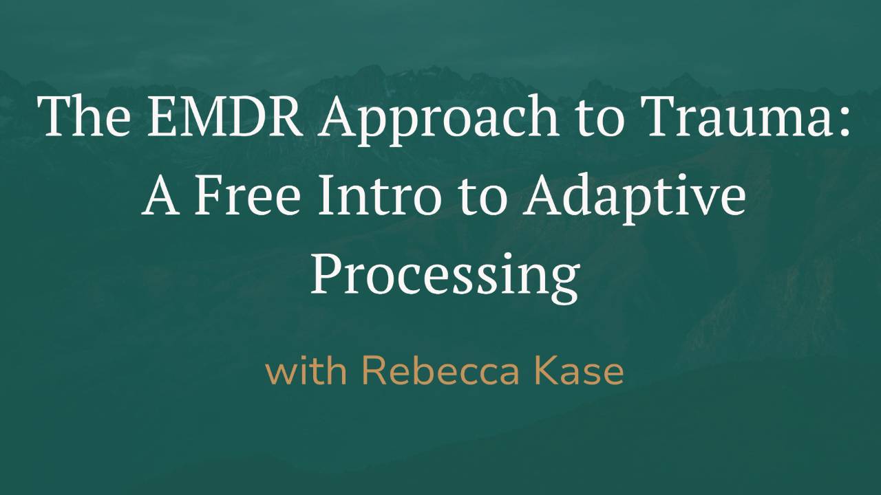 The EMDR Approach to Trauma: A Free Intro to Adaptive Processing