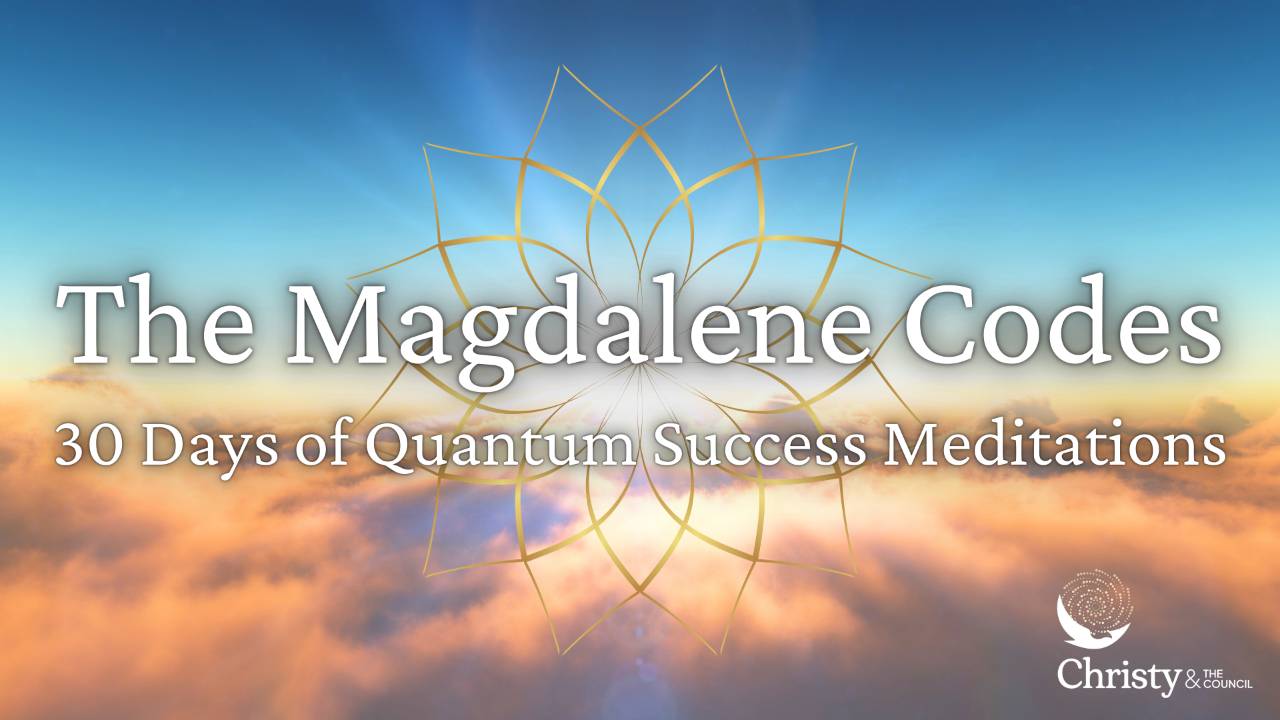 The Magdalene Codes — 30 Days of Quantum Success Meditations