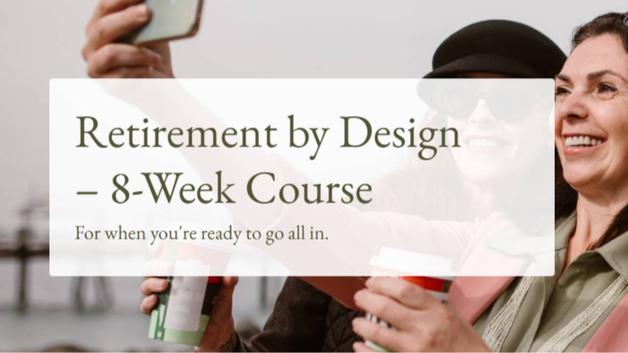 Retirement by Design – 8-Week Course