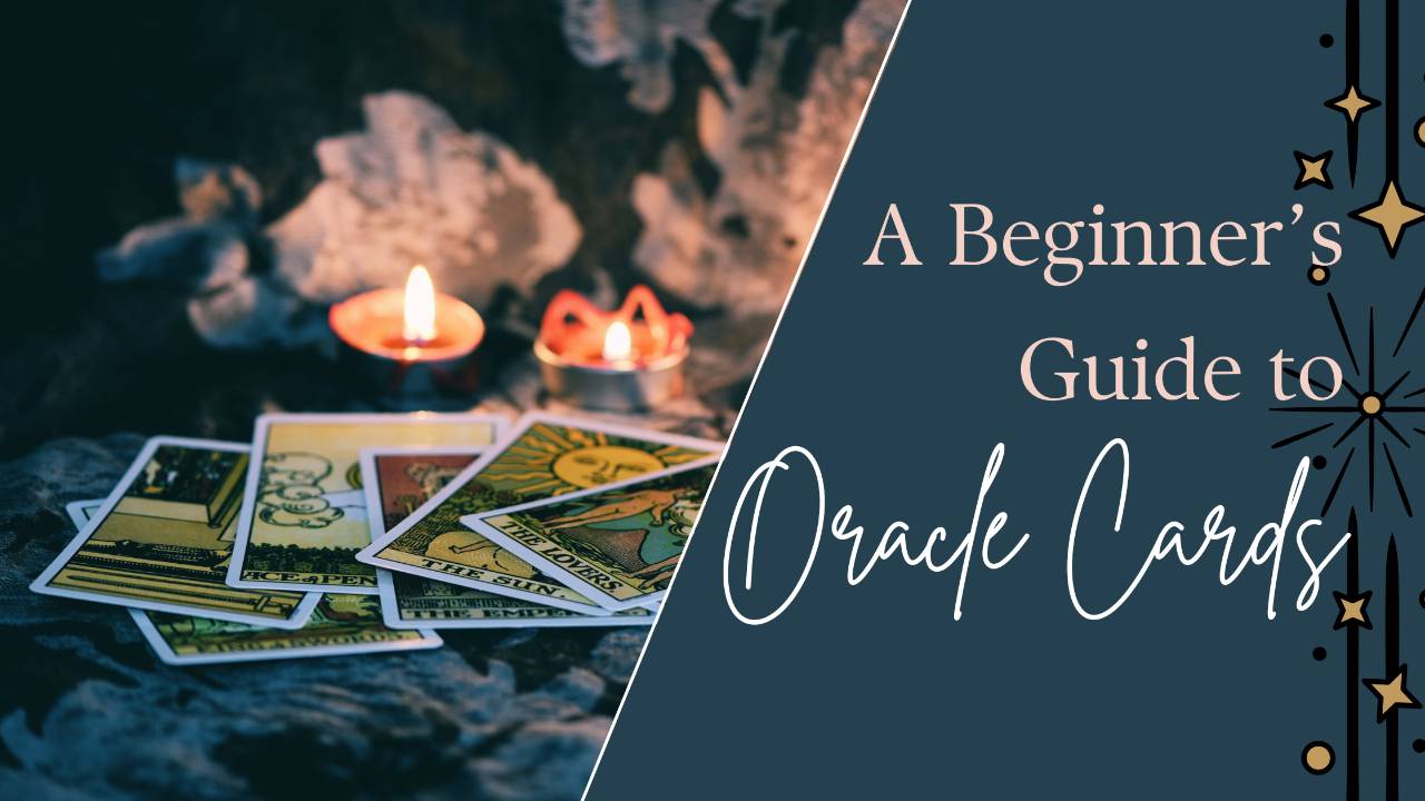 A Beginner's Guide To Oracle Cards