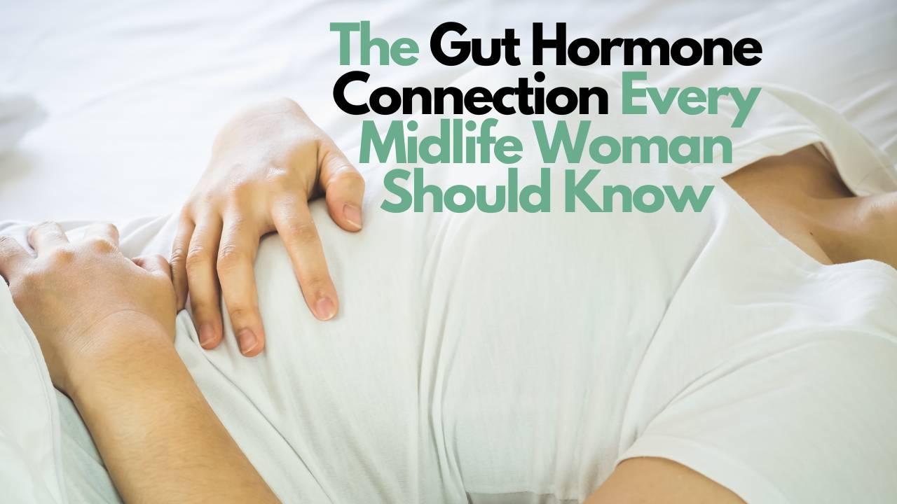 The Gut Hormone Connection Every Midlife Woman Should Know