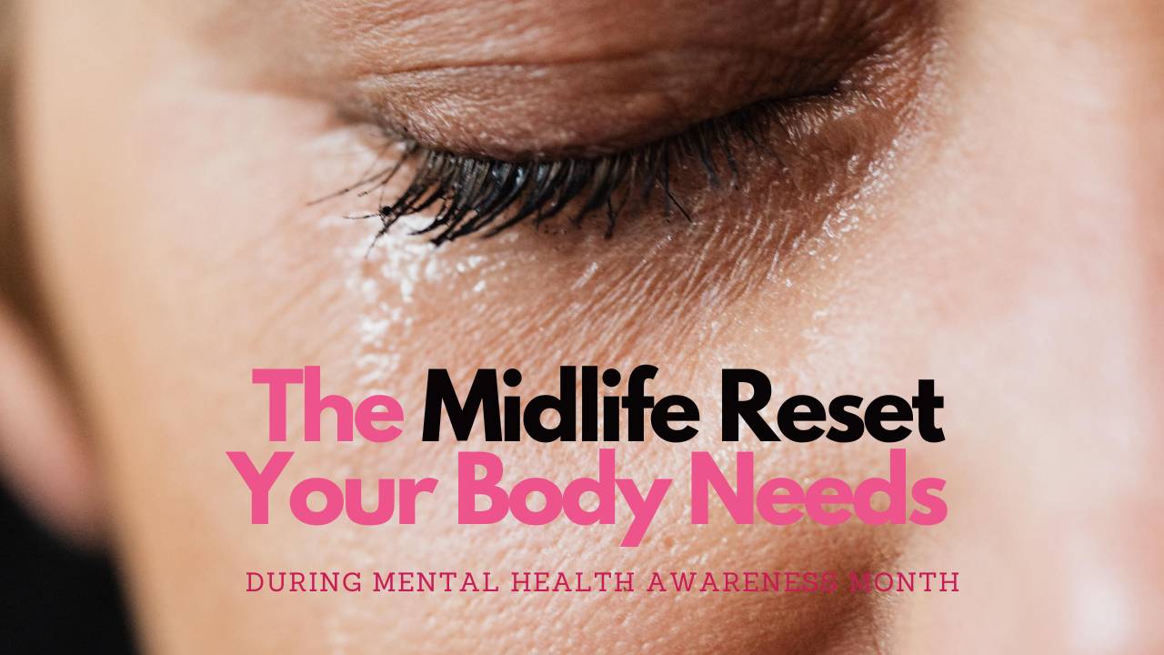 The Midlife Reset Your Body Needs During Mental Health Awareness Month