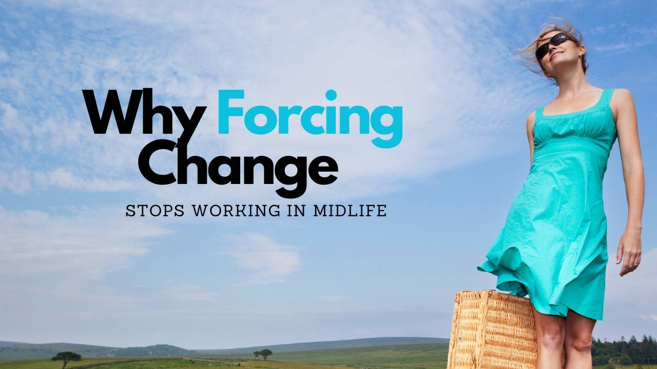 Why Forcing Change Stops Working in Midlife