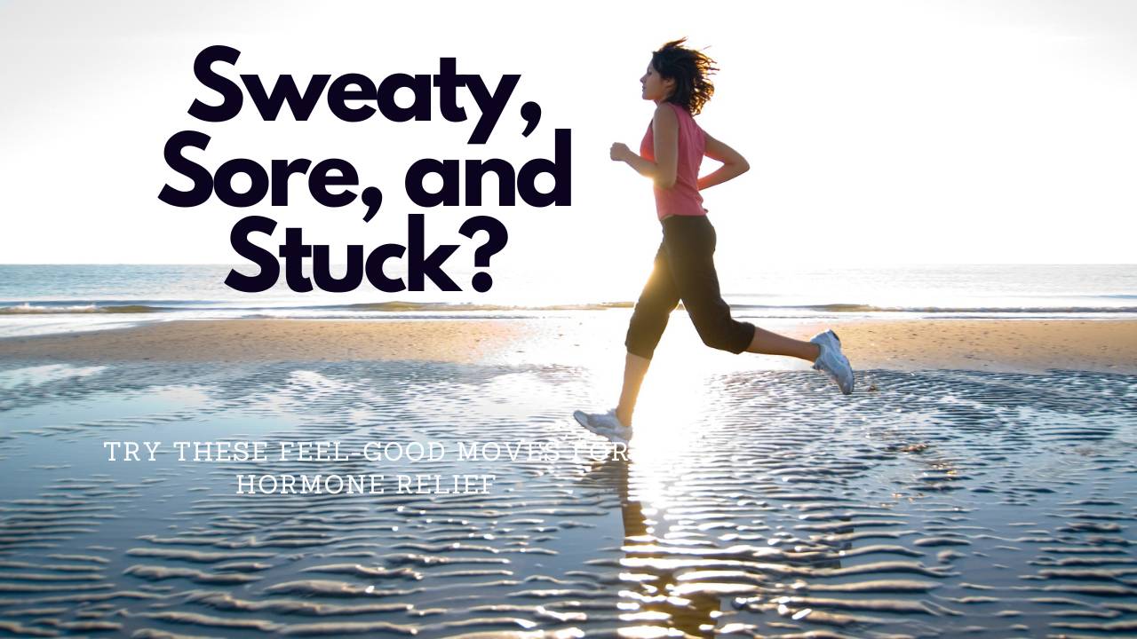 Sweaty, Sore, and Stuck? Try These Feel-Good Moves for Hormone Relief