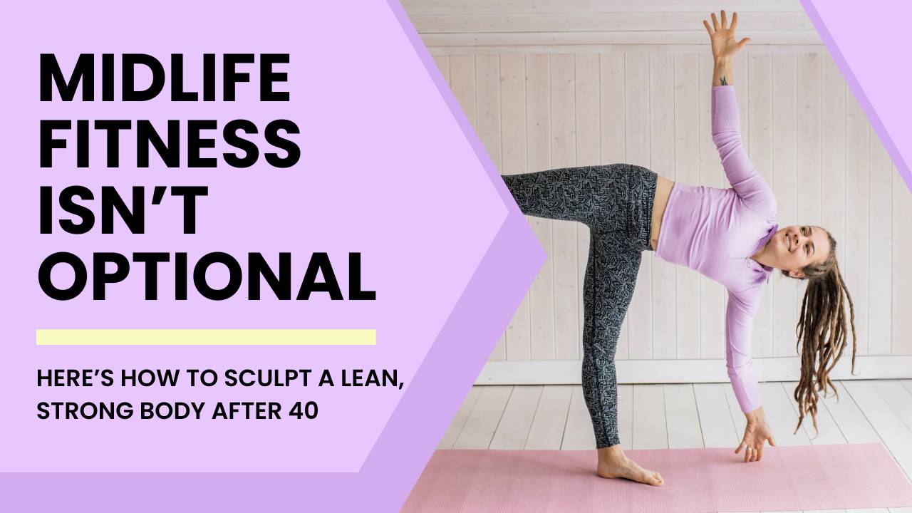Midlife Fitness Here’s How to Have A Lean, Strong Body After 40
