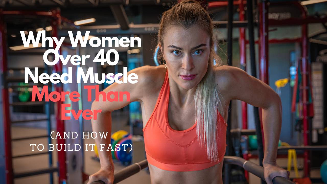 Why Women Over 40 Need Muscle More Than Ever