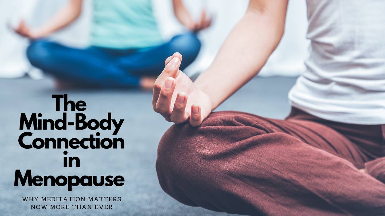 The Mind-Body Connection in Menopause: Why Meditation Matters Now