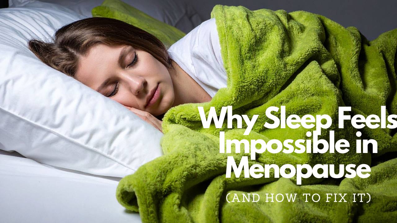 Why Sleep Feels Impossible in Menopause (and How to Fix It)