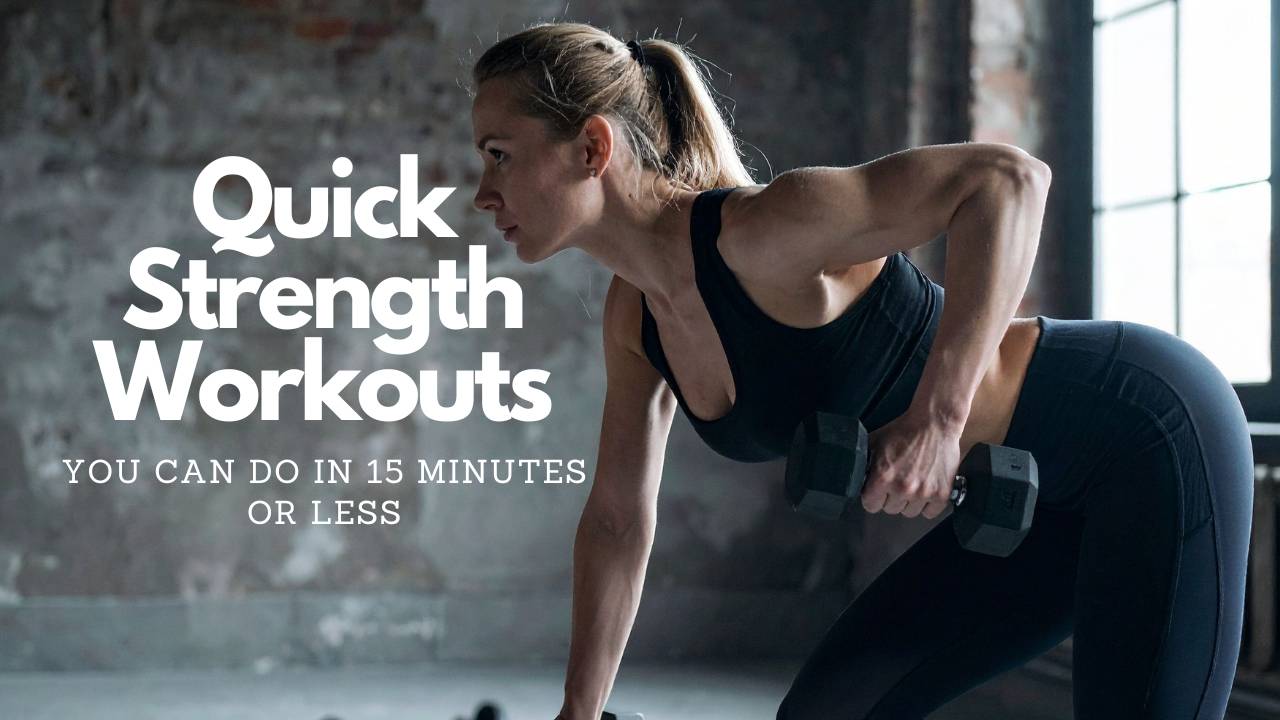 Quick Strength Workouts You Can Do in 15 Minutes or Less