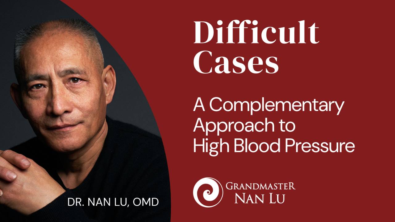 Difficult Cases - High Blood Pressure by Dr. Nan Lu OMD
