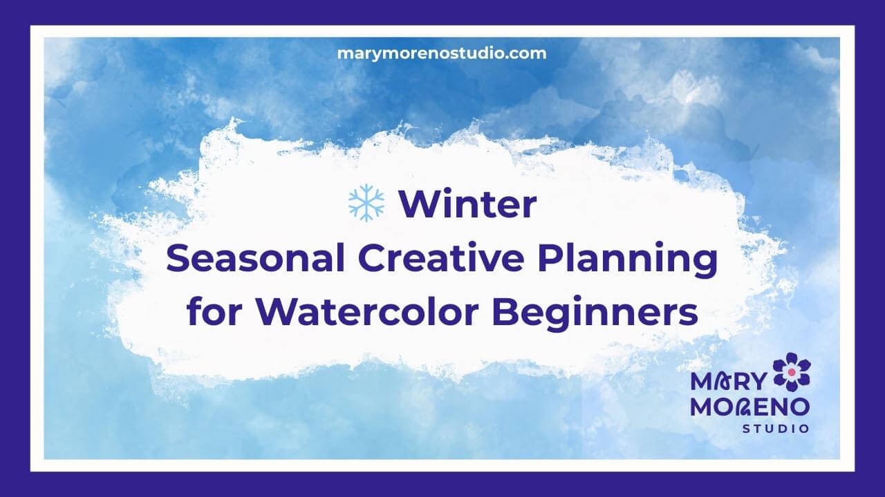 Winter Seasonal Creative Planning for Watercolor Beginners