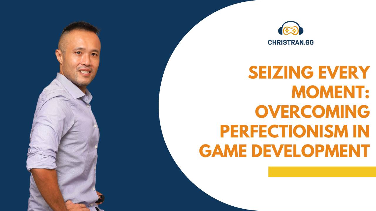 Seizing Every Moment: Overcoming Perfectionism in Game Development