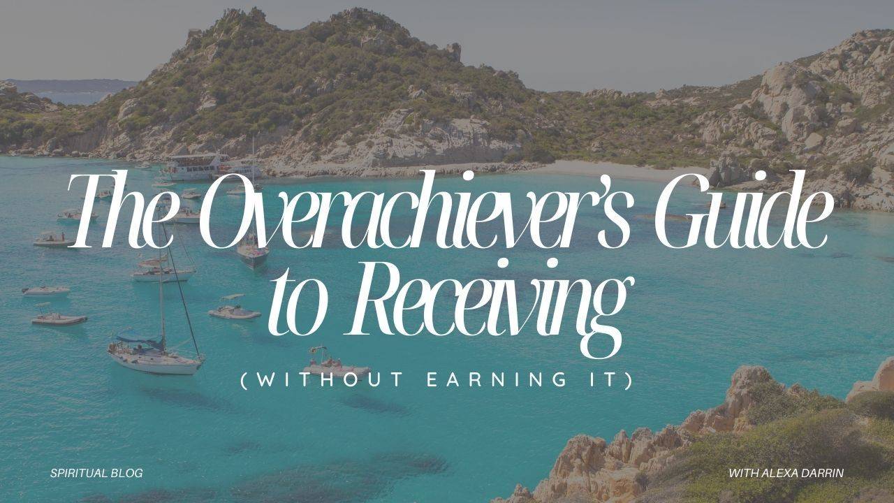 The Overachiever’s Guide to Receiving (Without Earning It)