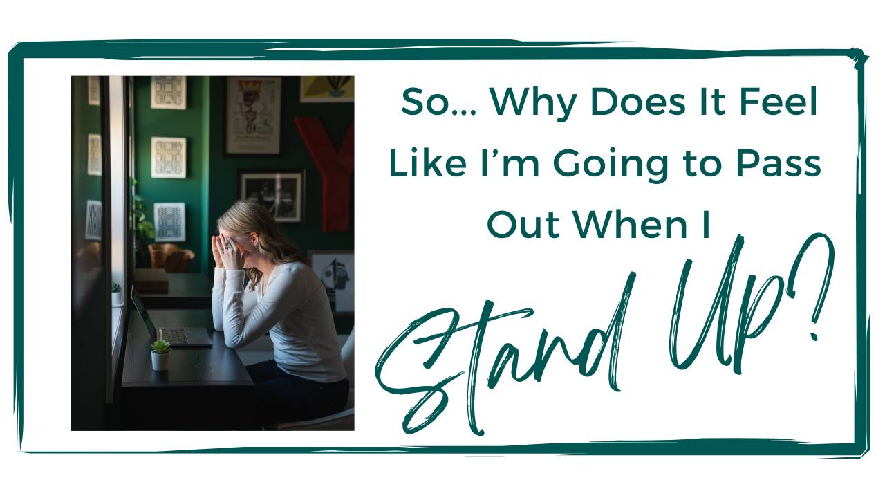 Feeling Faint When Standing? Understanding POTS and How to Cope