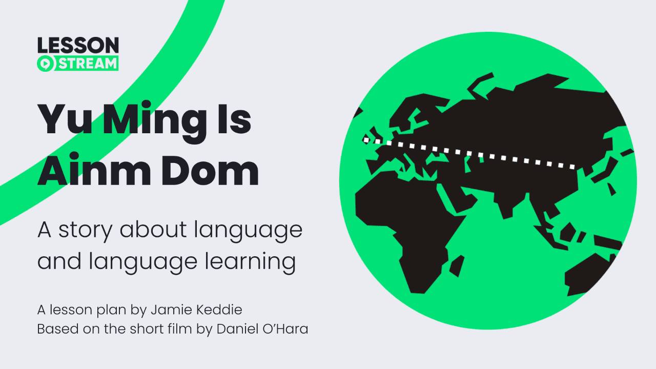 'Yu Ming Is Ainm Dom' – a video lesson plan by Jamie Keddie