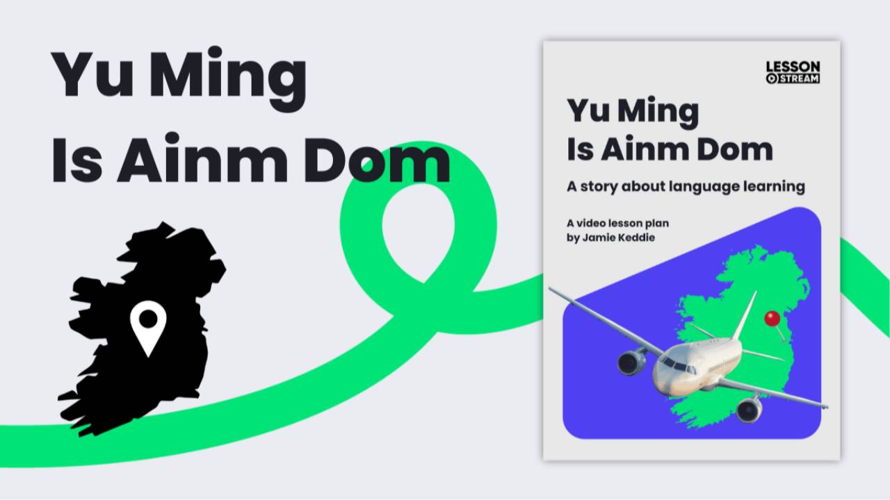 Yu Ming Is Ainm Dom: a video lesson plan by Jamie Keddie