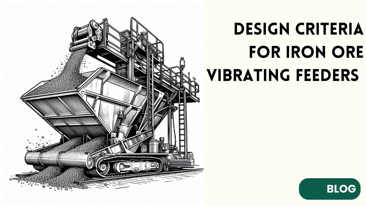Design criteria for iro ore vibrating feeders