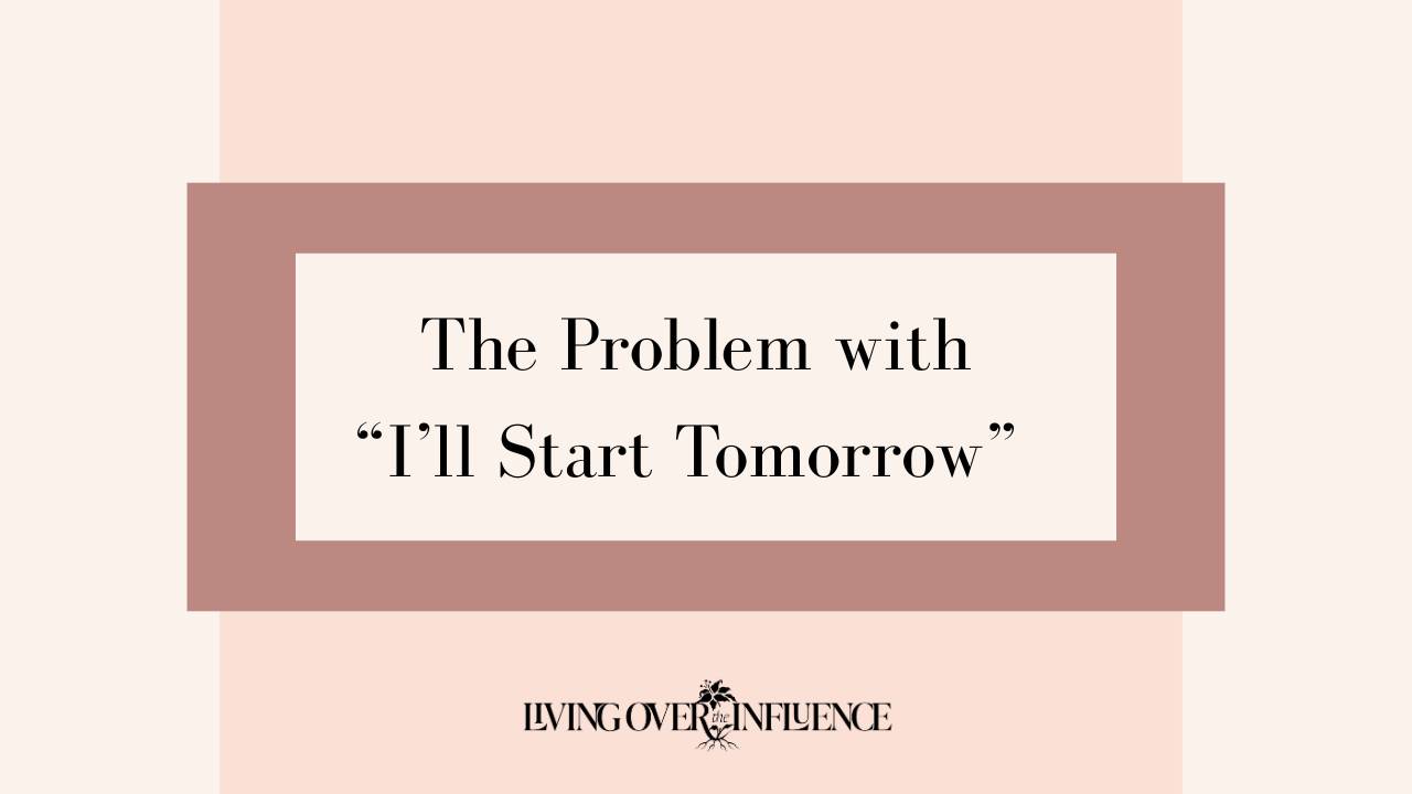 The Problem With "I'll Start Tomorrow"