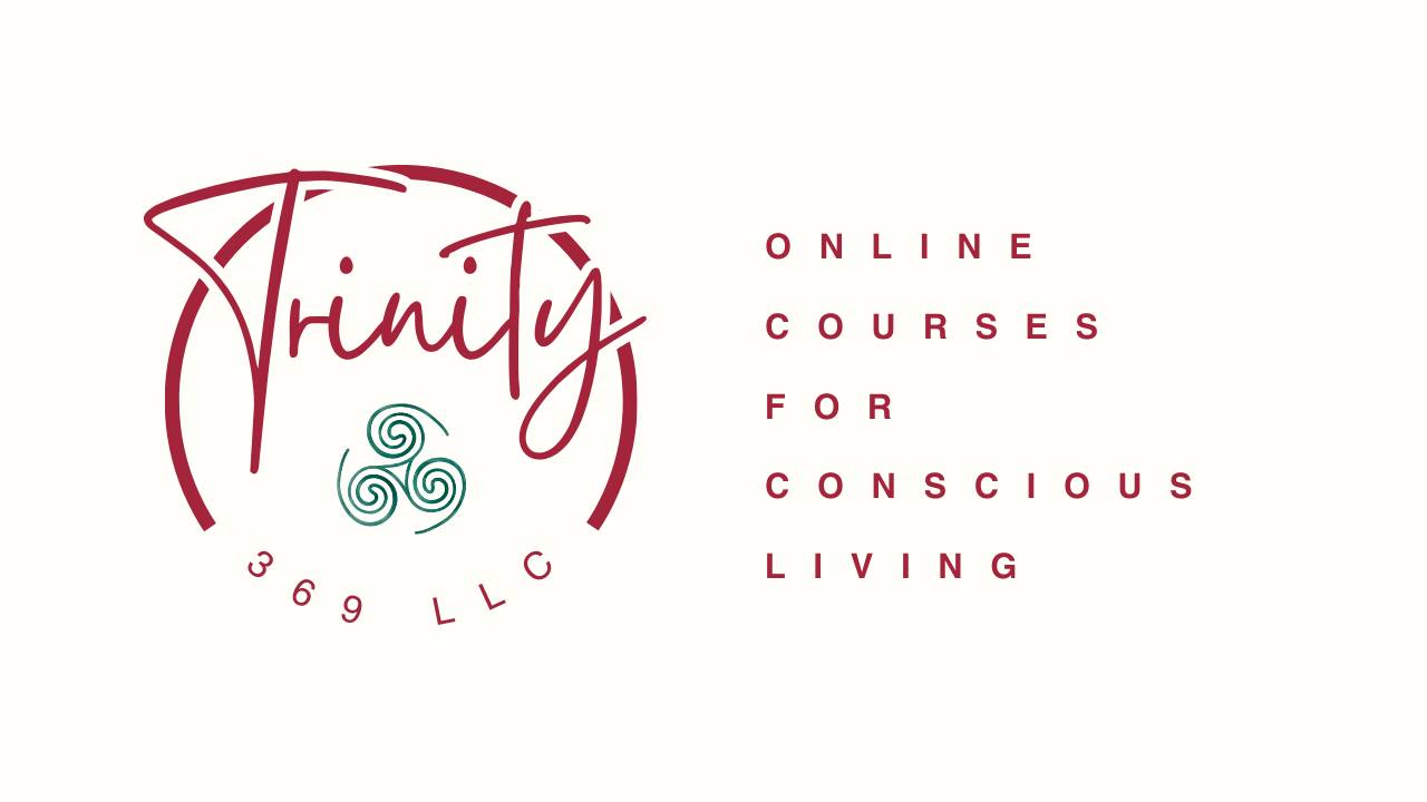 Trinity 369 LLC | Online Courses for Conscious Living