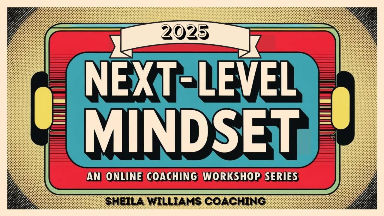 Next-Level Mindset: 2025 – Coaching Workshops for Midlife Professional