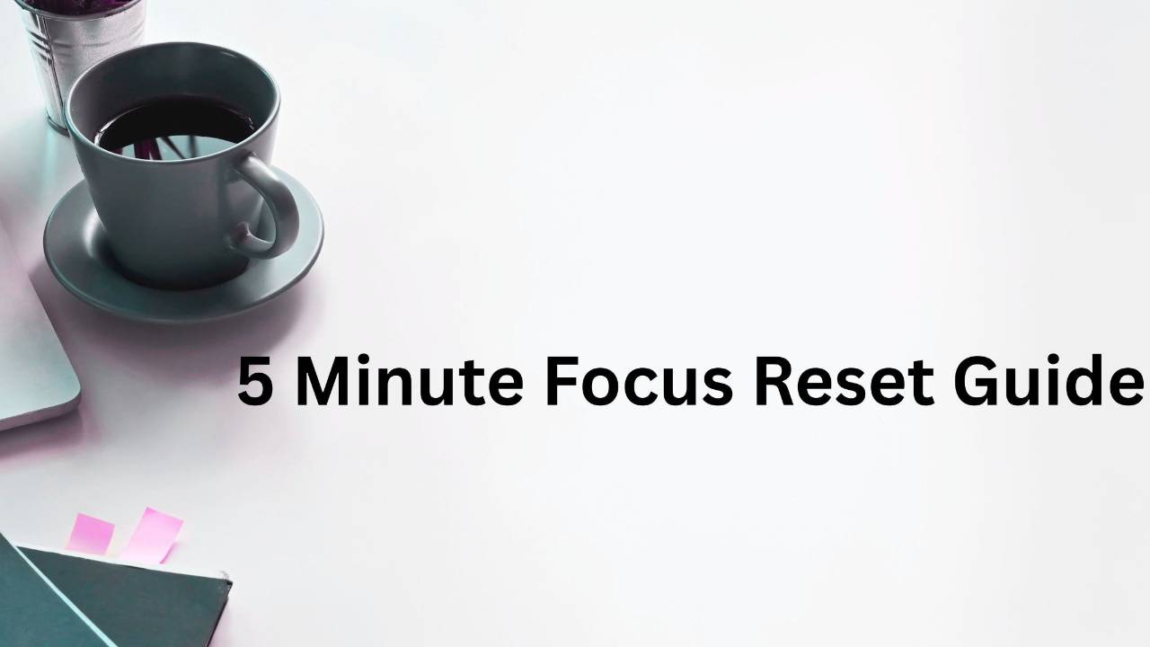 5 Minute Focus Reset Guide