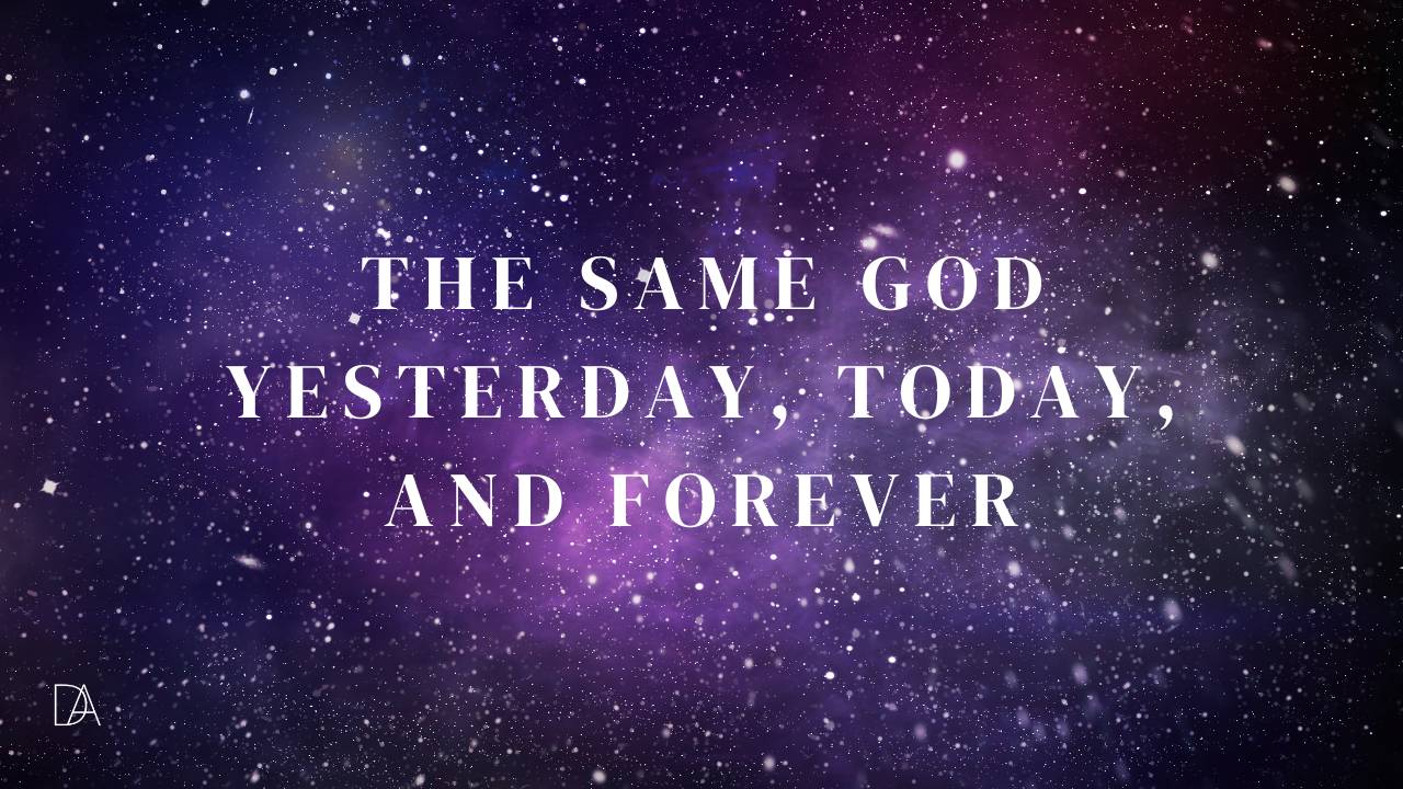 The Same God Yesterday, Today, and Forever