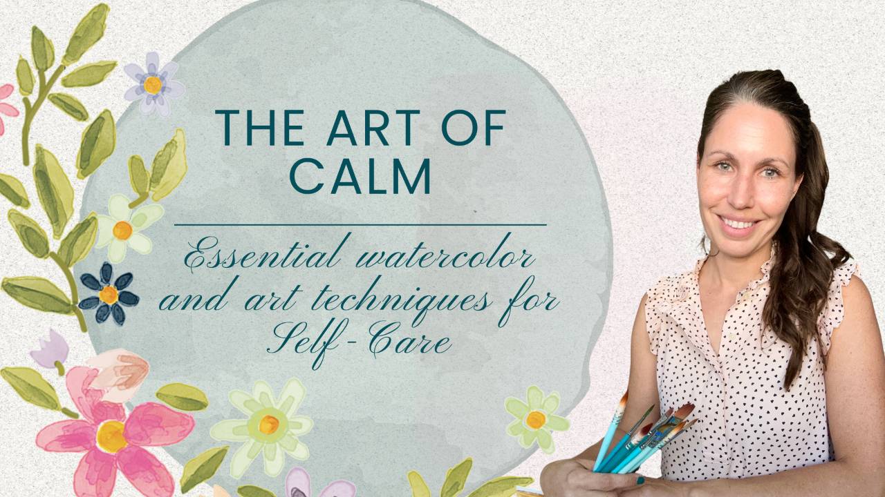 The Art of Calm: Essential Watercolor and Art Techniques for Self-Care