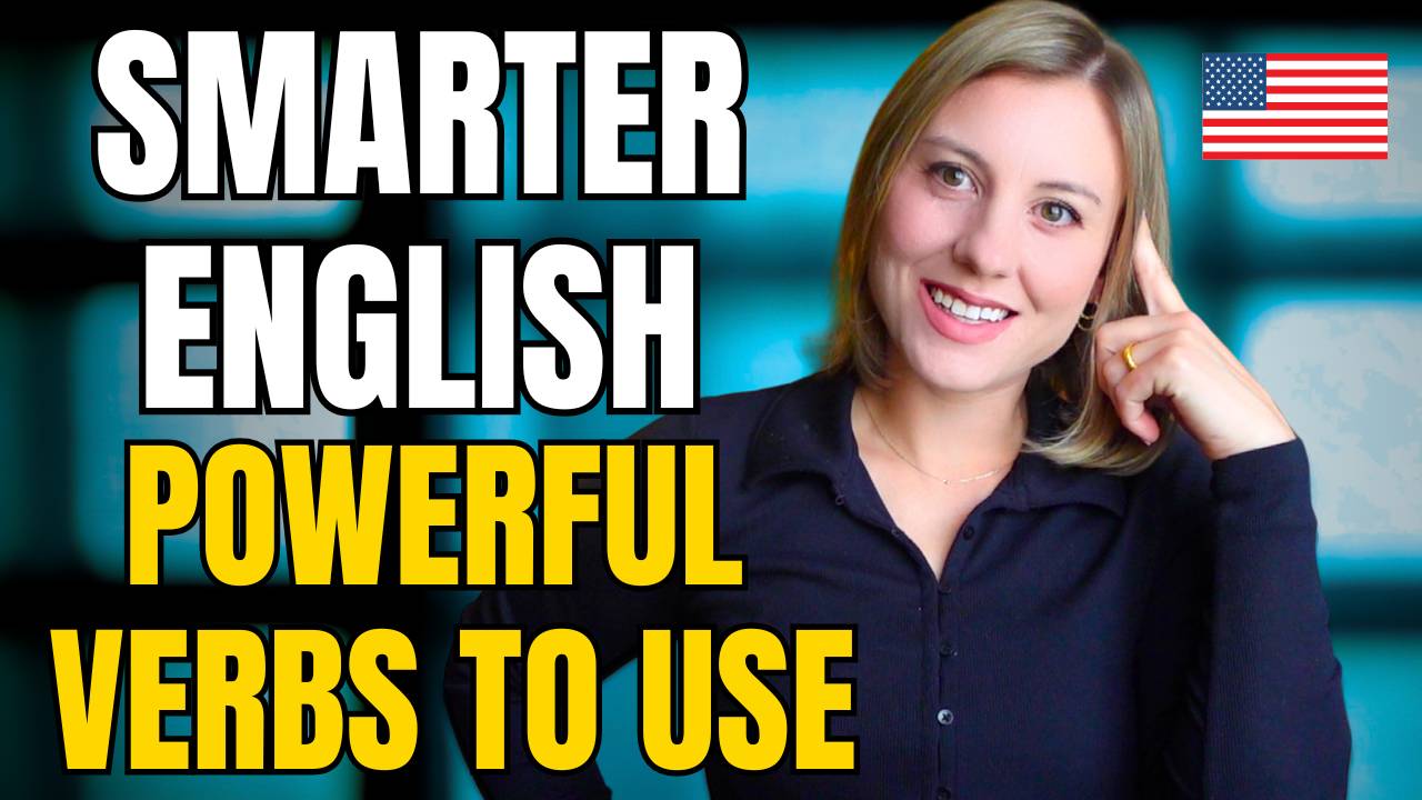 Sound Smarter in English: Strong Verbs You Should Be Using