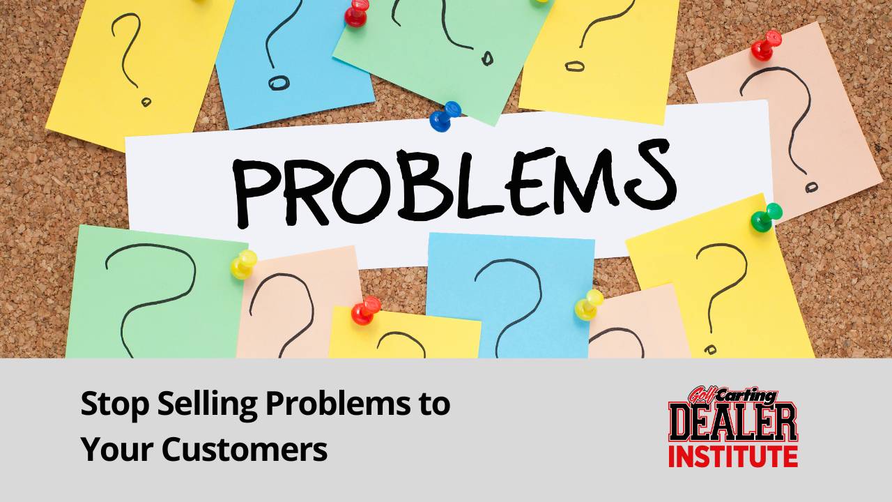 Stop Selling Problems to Your Customers