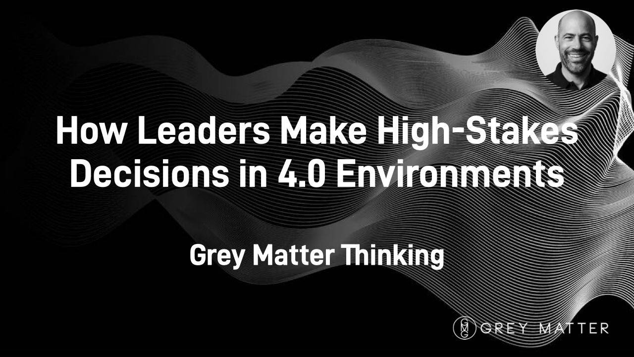 How Do Leaders Make High-Stakes Decisions in 4.0 Environments