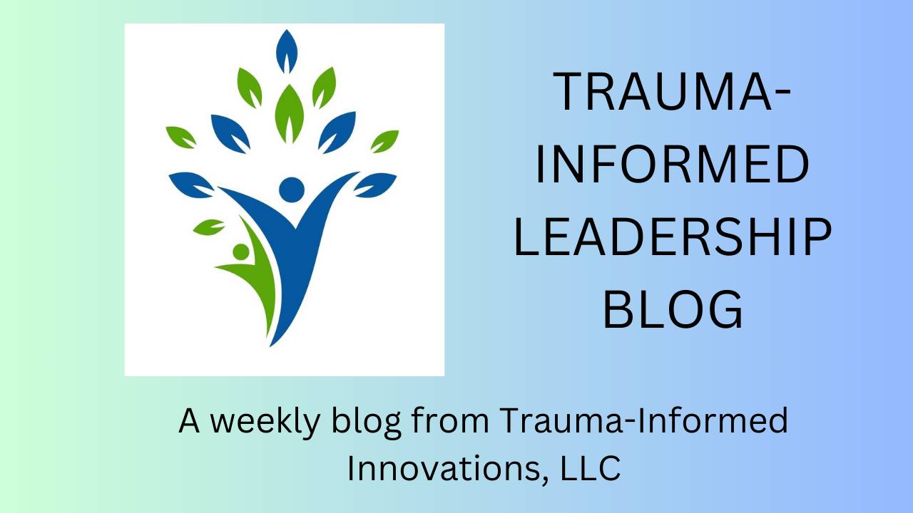 Trauma-Informed Leadership Blog