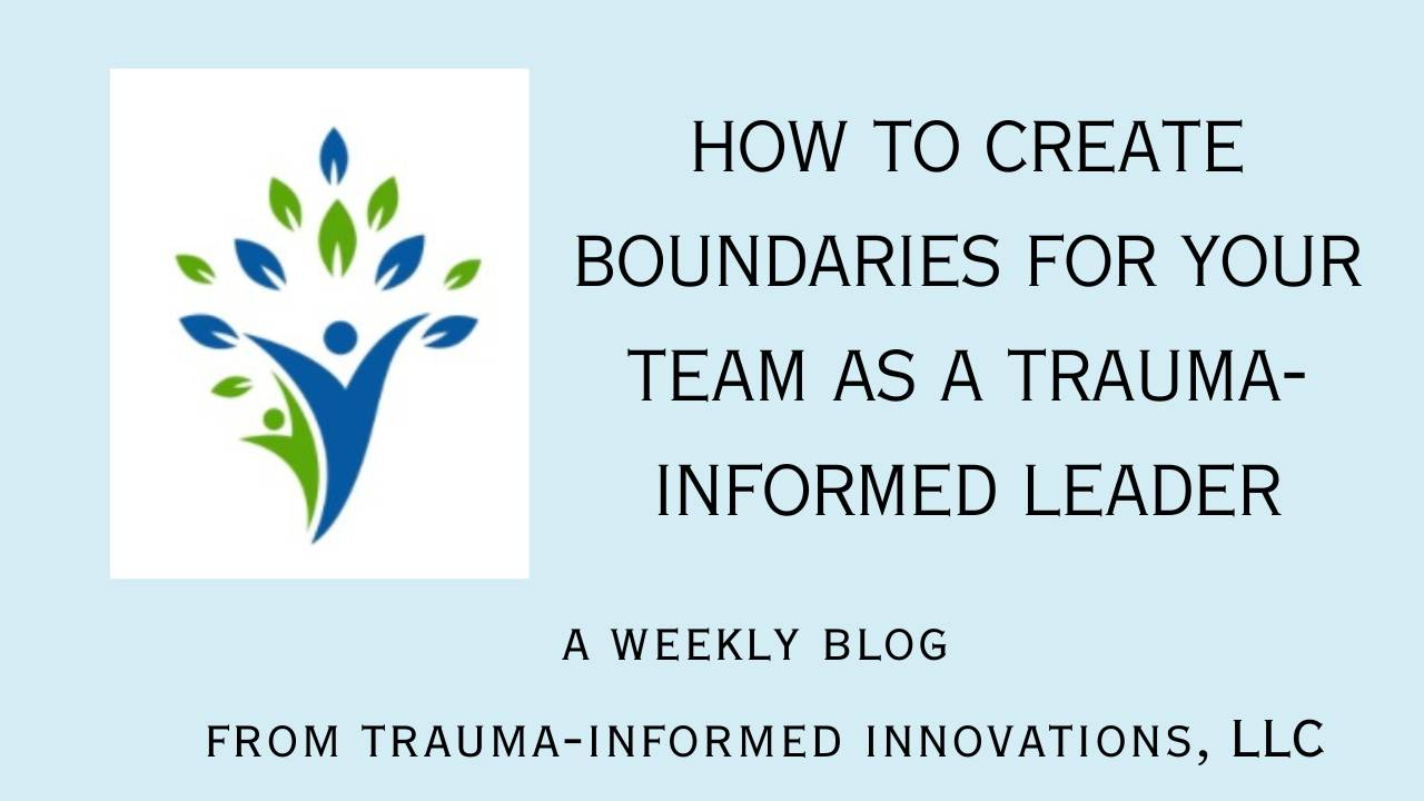 How to Create Boundaries for Your Team as a Trauma-Informed Leader