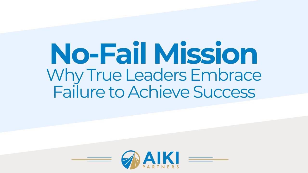 No-Fail Mission: Why True Leaders Embrace Failure to Achieve Success