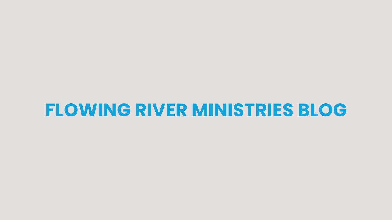 Flowing River Ministries Blog