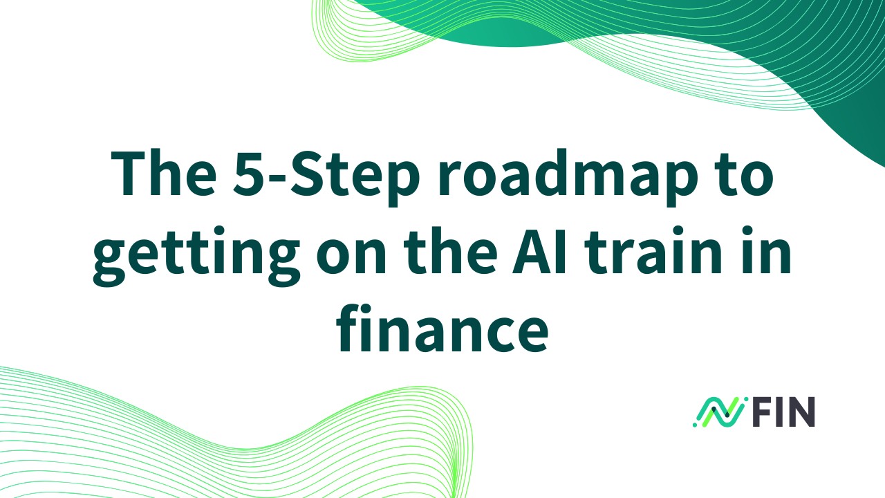 The 5 Step Roadmap To Getting On The Ai Train In Finance