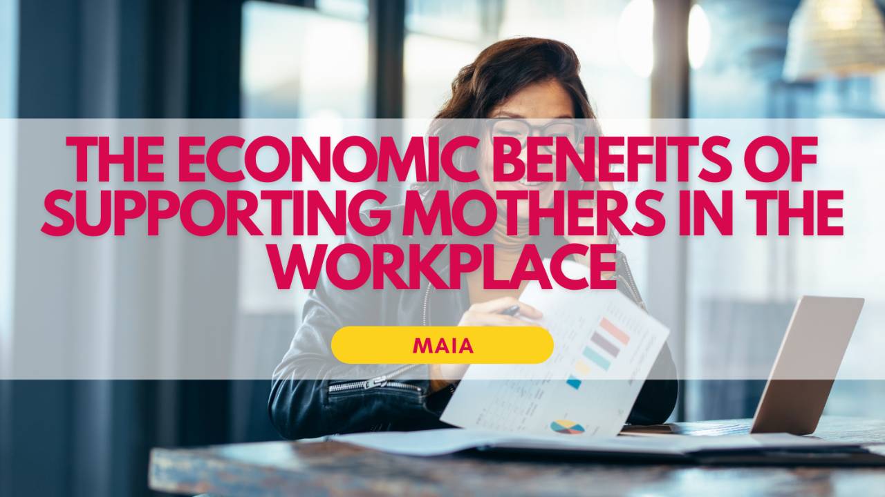 The Economic Benefits of Supporting Mothers in the Workplace