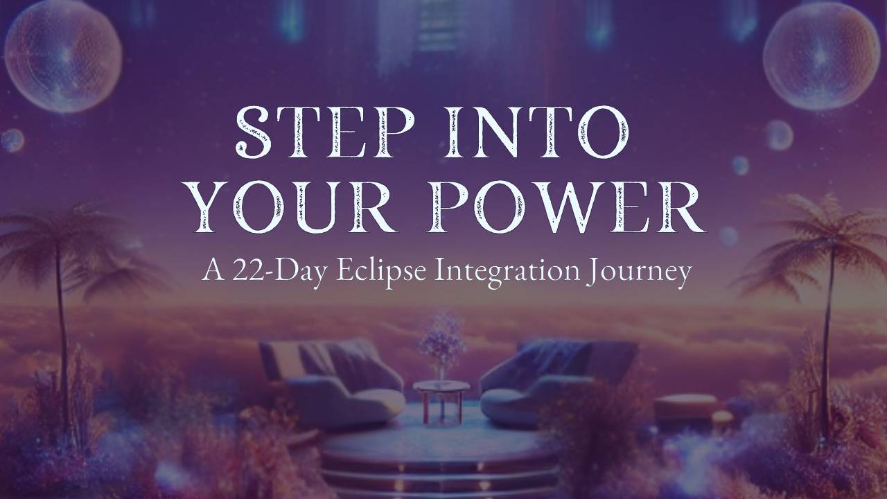 You're In | Step Into Your Power: A 22-Day Eclipse Integration Journey