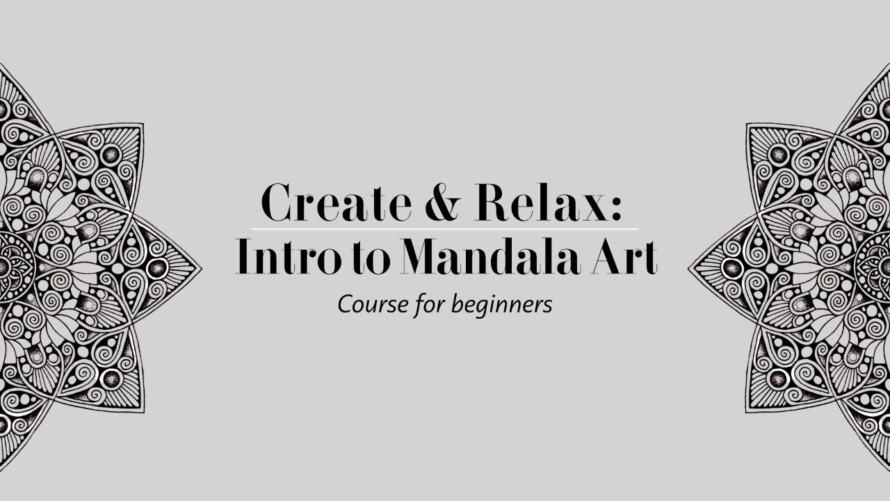 Create & Relax: Intro to Mandala Art for beginners