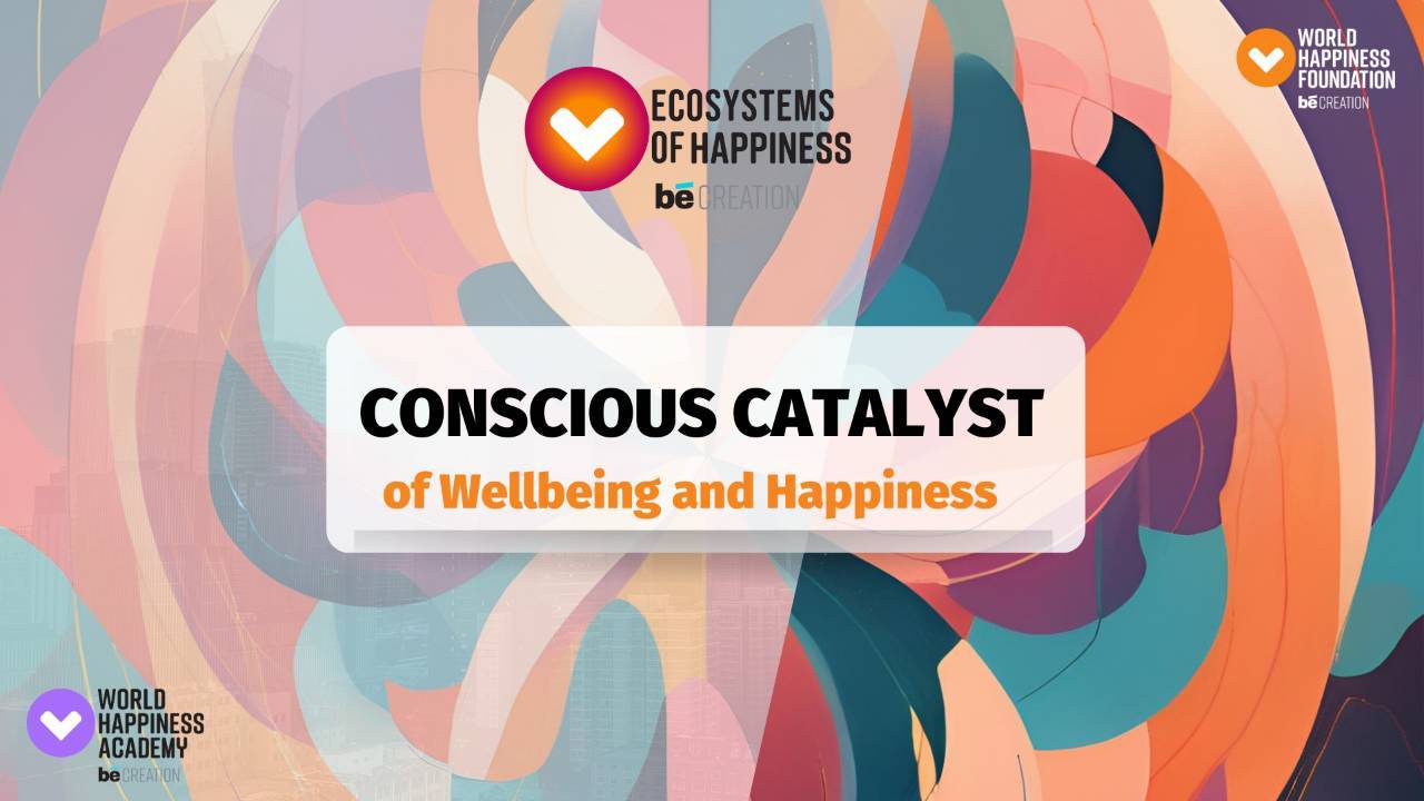 Conscious Catalyst of Wellbeing & Happiness