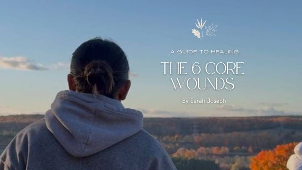 A Guide to Healing: The 6 Core Wounds
