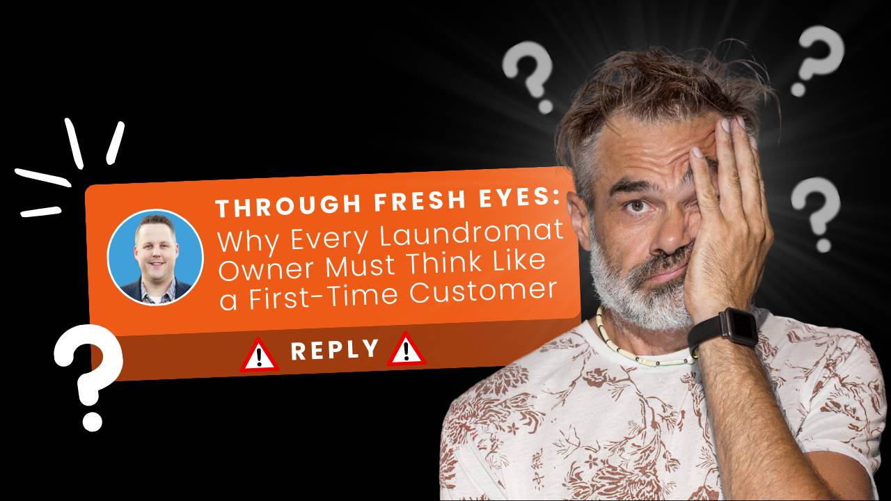 Why Every Laundromat Owner Must Think Like a First-Time Customer