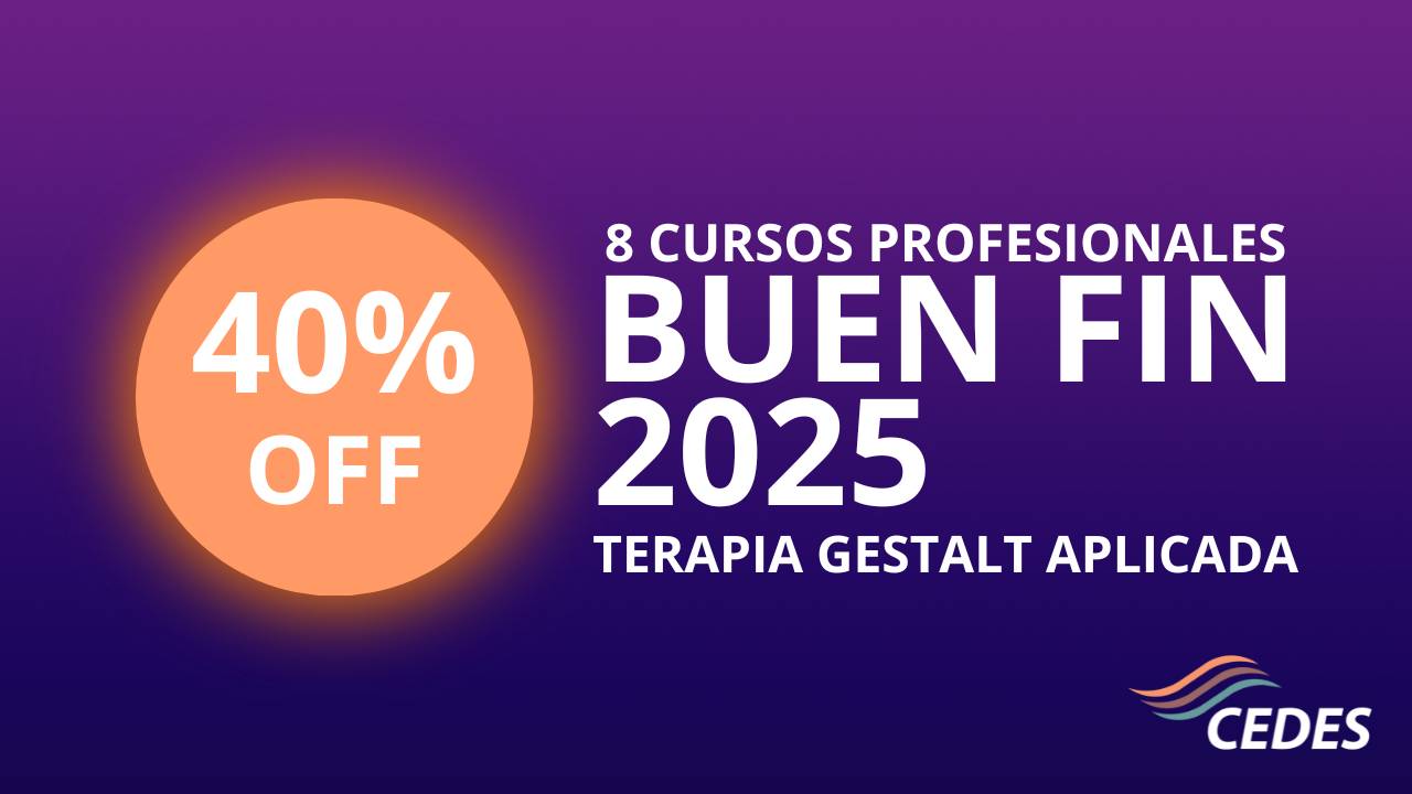 Oferta Buen Fin: 8 Cursos Terapia Gestalt 40% OFF | CEDES