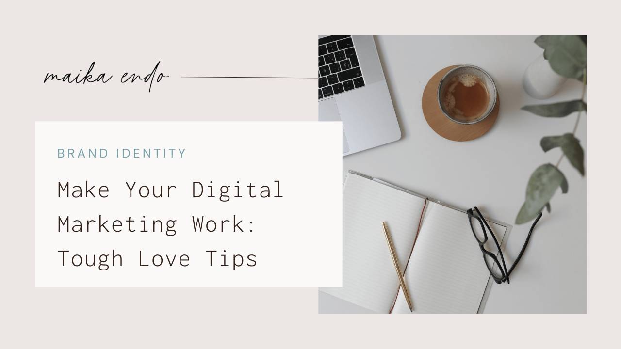 How to Make Your Digital Marketing Work: Tough Love Tips