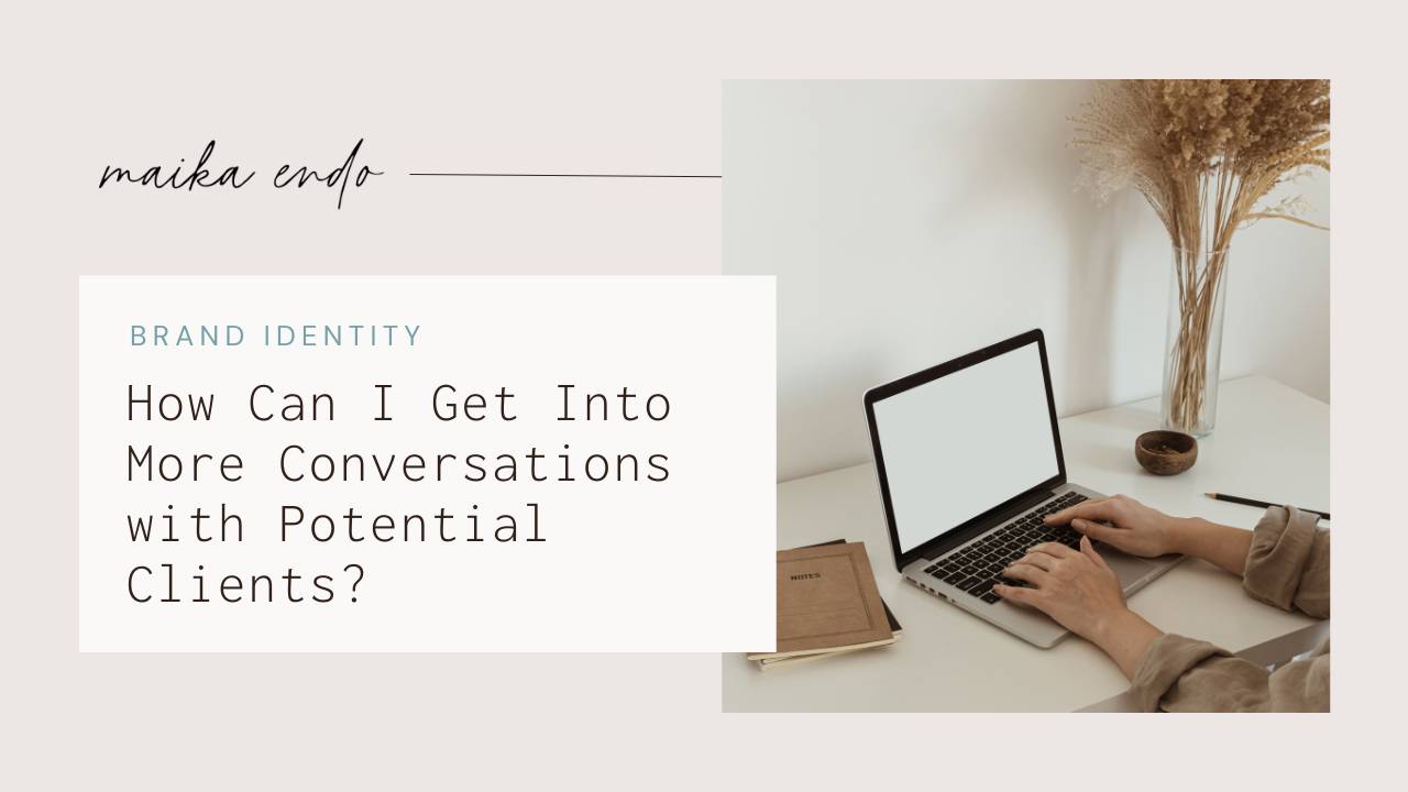 How Can I Get Into More Conversations with Potential Clients?