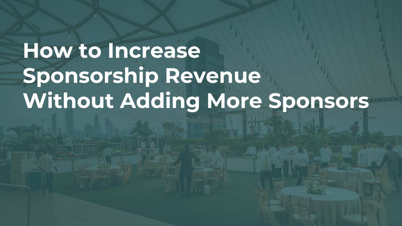 How to Increase Sponsorship Revenue Without Adding More Sponsors