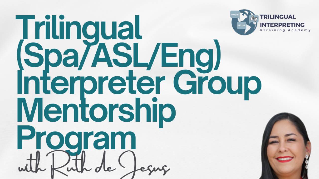 Trilingual (Spa/ASL/Eng) Interpreter Group Mentorship Program