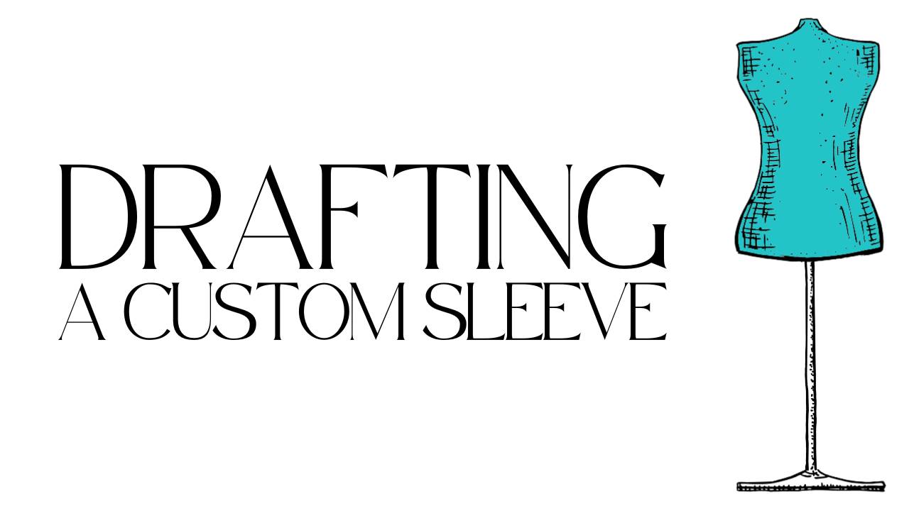 Drafting a Custom Sleeve