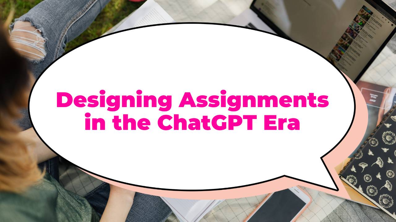Designing Assignments in the ChatGPT Era — Free Educator Course