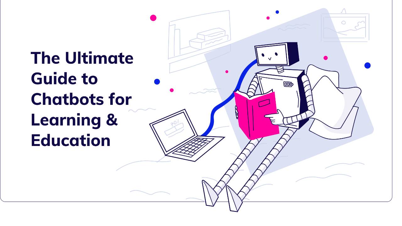 Ultimate Guide to Chatbots for Learning and Education